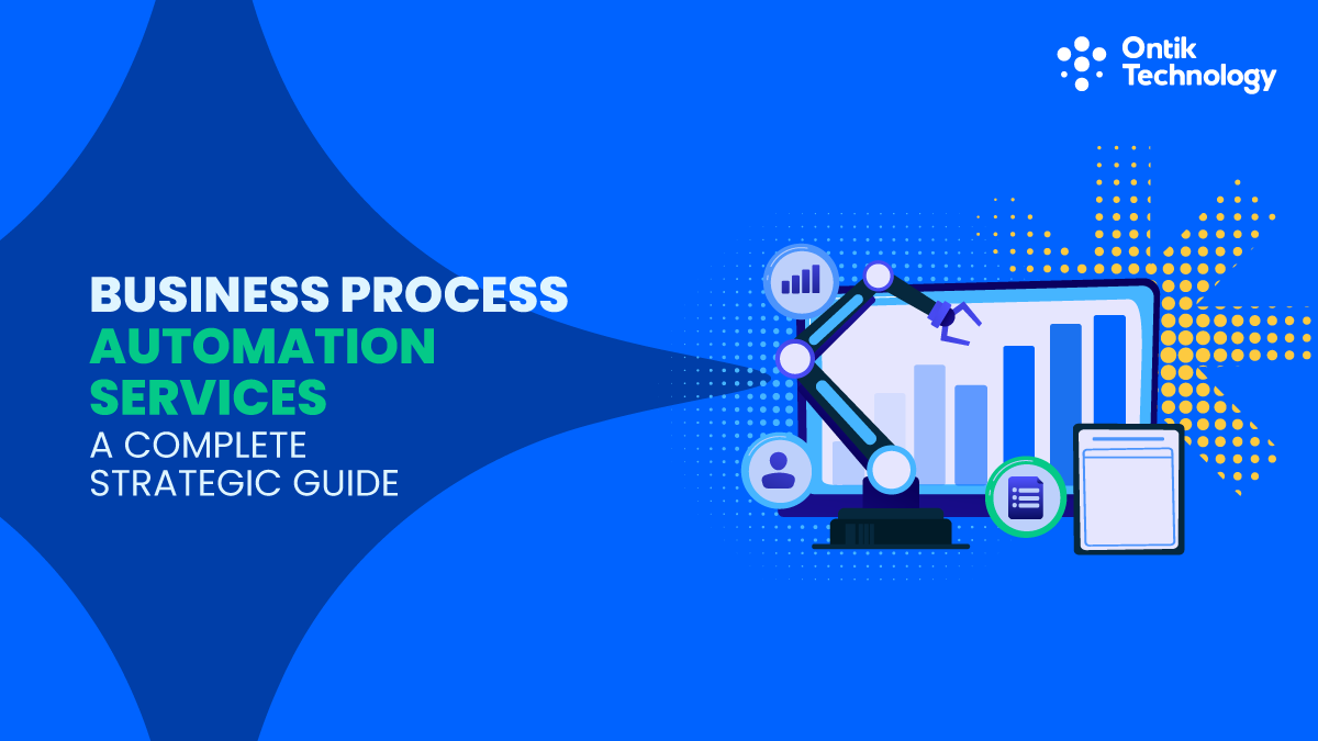 Business Process Automation Services: A Complete Strategic Guide - Ontik Technology